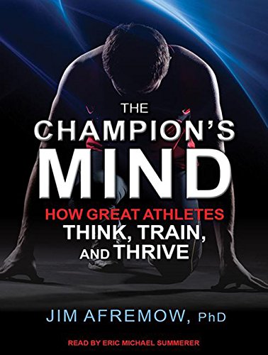 The Champion's Mind: How Great Athletes Think, Train, and Thrive ...