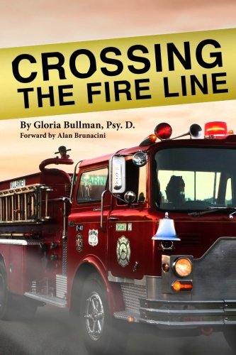 Crossing the Fire Line: Bullman Psy.D., Gloria, Brunacini, Alan ...