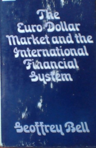 The Euro-dollar market and the international financial system: Geoffrey ...