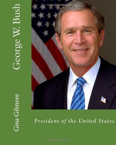 George W. Bush: President of the United States: Gilmore, Gina ...