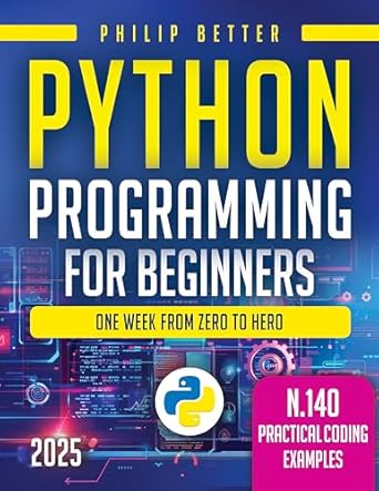 Python Programming for Beginners: The Ultimate Guide to Mastering Python in One Week! Discover ...