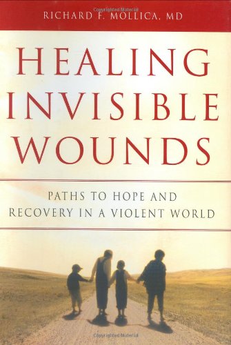 Healing Invisible Wounds: Paths to Hope And Recovery in a Violent World ...
