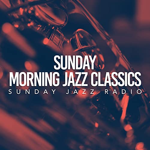 Sunday Morning Jazz Classics by Sunday Jazz Radio on Prime Music