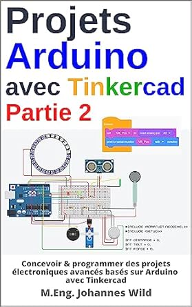 Projets Arduino avec Tinkercad | Partie 2: Concevoir & programmer des projets électroniques ...