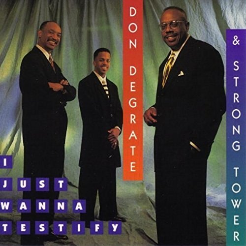 Amazon.com: I Just Wanna Testify : Don Degrate & Strong Tower: Digital ...