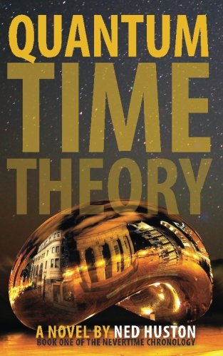 Quantum Time Theory: Journals of a Traveler Through Time (Nevertime ...