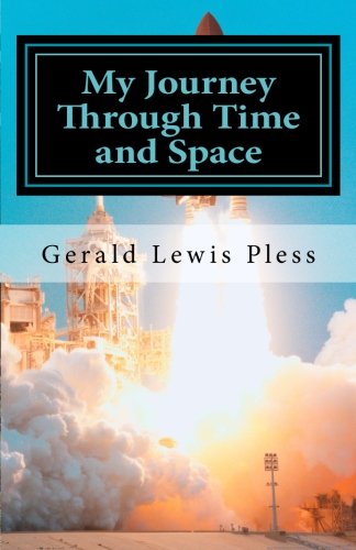 My Journey Through Time and Space: My Story: Pless, Gerald Lewis, Pless ...