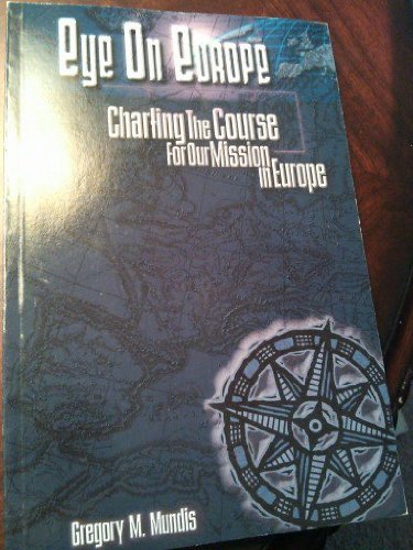 Eye On Europe Charting the Course for Our Mission in Europe: Mundis ...