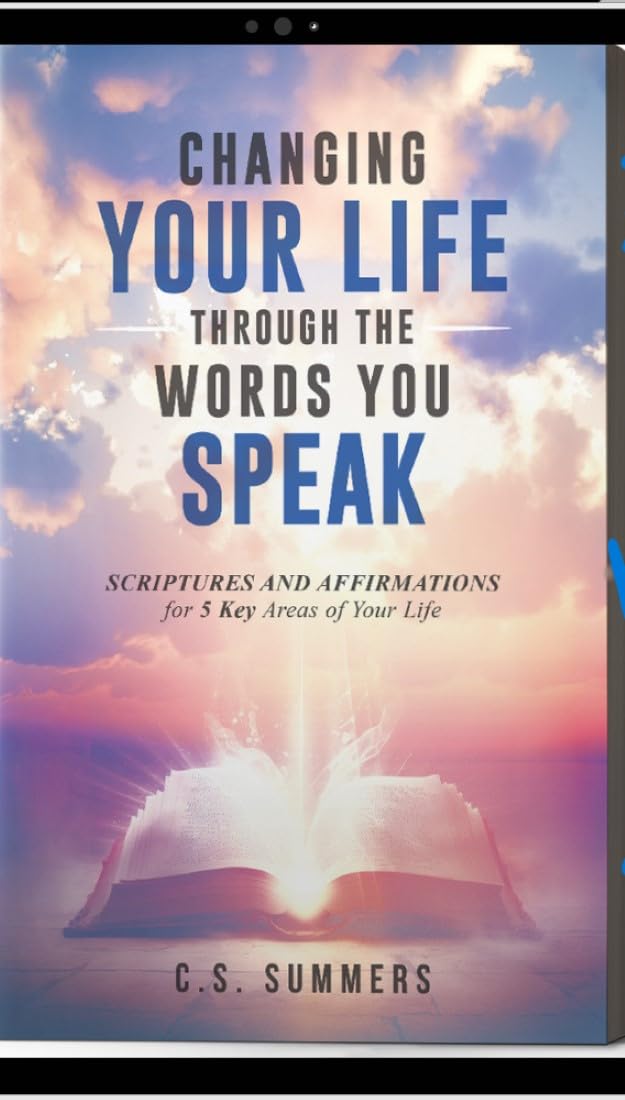 Changing Your Life Through The Words You Speak: Scriptures and ...
