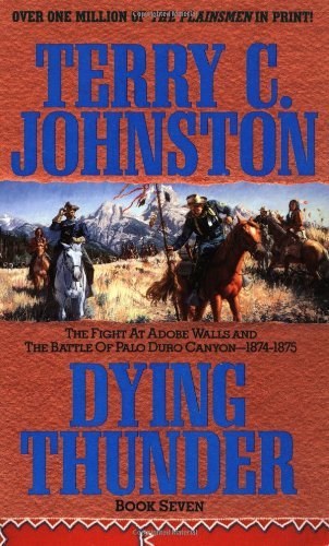 By Terry C. Johnston Dying Thunder: The Battle Of Adobe Walls & Palo ...