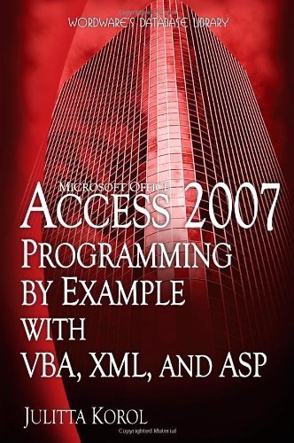 Microsoft Office Access 2007 Programming by Example with VBA, XML, and ASP: Julitta Korol ...