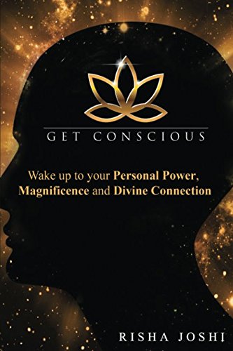 Get Conscious: Wake up to your Personal Power, Magnificence and Divine ...