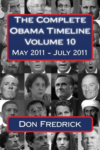 The Complete Obama Timeline - Volume 10: May 2011 - July 2011: Fredrick ...