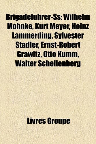 Brigadefhrer-SS: Wilhelm Mohnke, Kurt Meyer, Heinz Lammerding ...