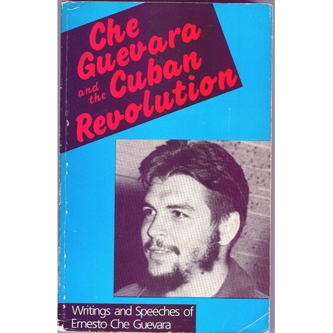 Che Guevara and the Cuban Revolution: Writings and Speeches of Ernesto ...