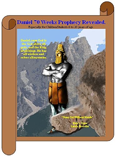 Daniel 70 Weeks Prophecy Revealed: Especially for Children/Students 6 ...