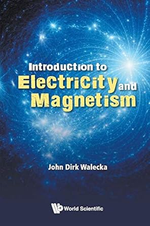 Introduction to Electricity and Magnetism: Walecka, John Dirk ...