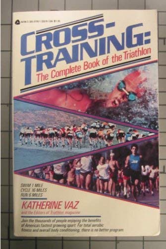 Cross-Training: The Complete Book of the Triathlon: Vaz, Katherine ...