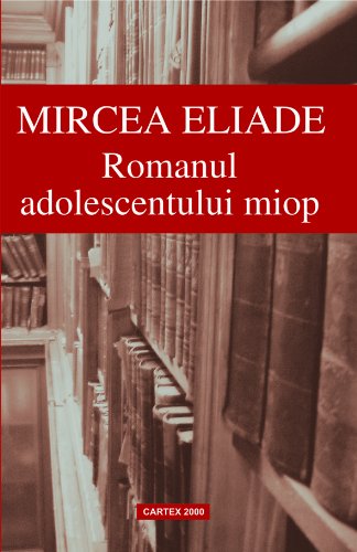 Amazon.com: Romanul adolescentului miop: 9789731044323: Mircea Eliade ...