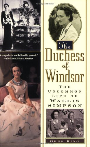 The Duchess Of Windsor: The Uncommon Life of Wallis Simpson: King, Greg ...