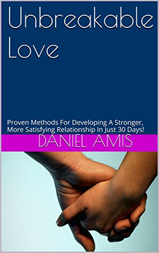Unbreakable Love: Proven Methods For Developing A Stronger, More ...