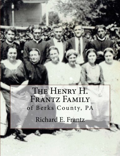 The Henry H. Frantz Family Of Berks County, PA: Frantz, Richard E ...