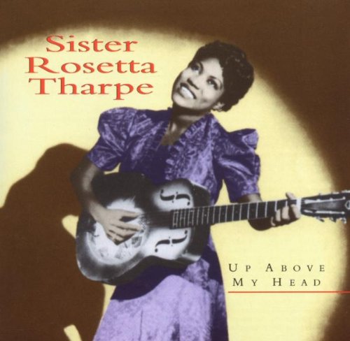 Tharpe, Sister Rosetta - Up Above My Head - Amazon.com Music