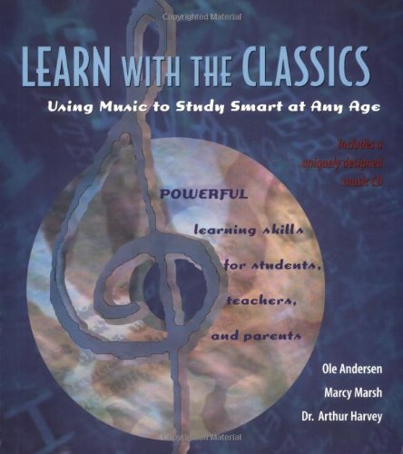 Learn with the Classics: Using Music to Study Smart at Any Age: Ole ...