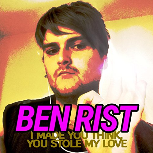 Amazon.com: I Made You Think, You Stole My Love : Ben Rist: Digital Music