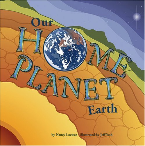 Our Home Planet: Earth (Amazing Science) : Loewen, Nancy, Yesh, Jeff ...
