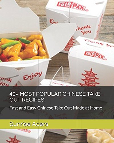 40+ MOST POPULAR CHINESE TAKE OUT RECIPES: Fast and Easy Chinese Take ...