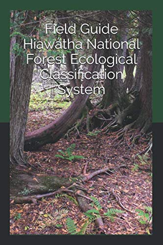 Field Guide Hiawatha National Forest Ecological Classification System: Kudray PhD, Greg ...