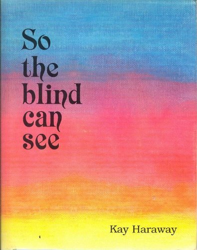 So the blind can see: Haraway, Kay: Amazon.com: Books