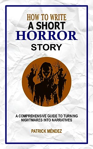 Amazon.com: How to Write a Short Horror Story: A Comprehensive Guide to ...