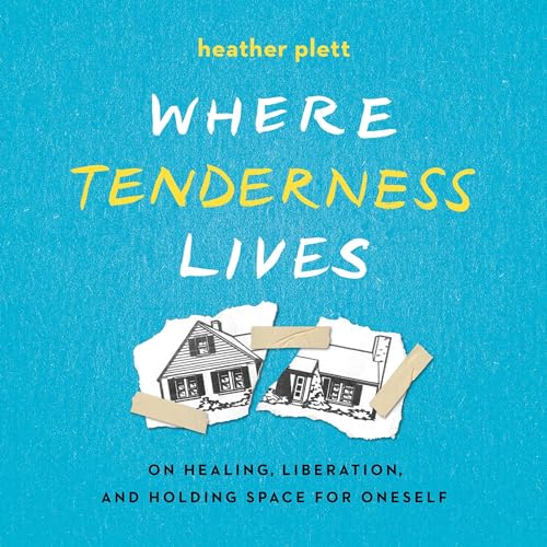 Where Tenderness Lives: On Healing, Liberation, and Holding Space for ...