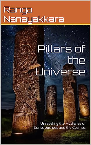 Pillars of the Universe: Unraveling the Mysteries of Consciousness and ...