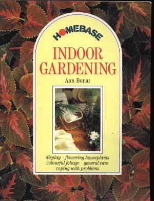 Indoor Gardening: Ann Bonar: 9780600564836: Amazon.com: Books