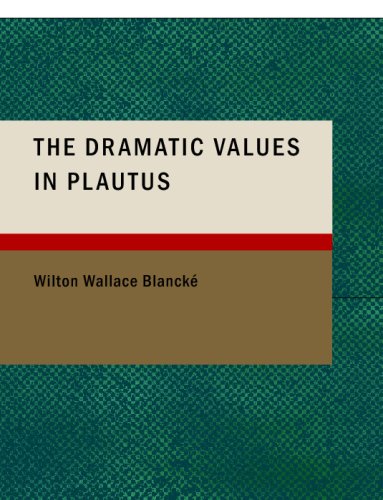 The Dramatic Values in Plautus: Blanck, William Wallace: 9781437502732 ...