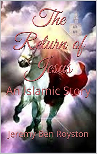 The Return of Jesus: An Islamic Story - Kindle edition by Royston ...