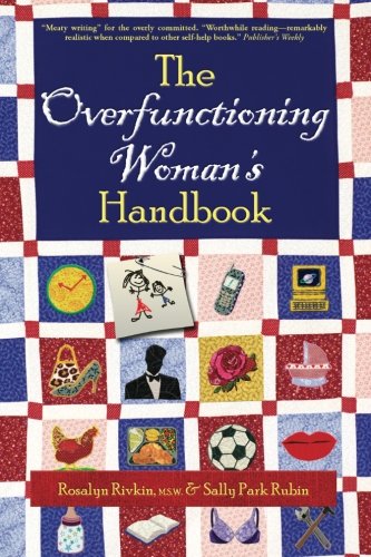 The Overfunctioning Woman's Handbook: Uncommon Sense to Deal with ...