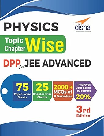 Physics Topic-wise & Chapter-wise Daily Practice Problem (DPP) Sheets for JEE Advanced: Disha ...