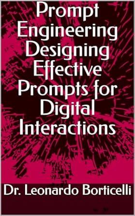 Amazon.com: Prompt Engineering Designing Effective Prompts for Digital Interactions eBook ...