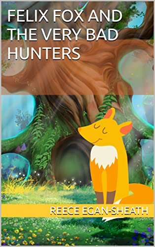 Felix Fox and the very bad hunters (The adventures of Felix the Fox ...