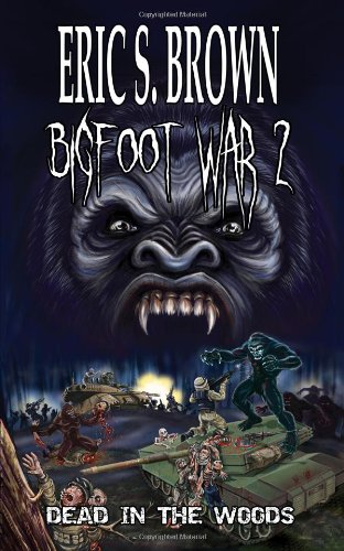 Bigfoot War 2: Dead in the Woods: Brown, Eric S.: 9781926712796: Amazon.com: Books