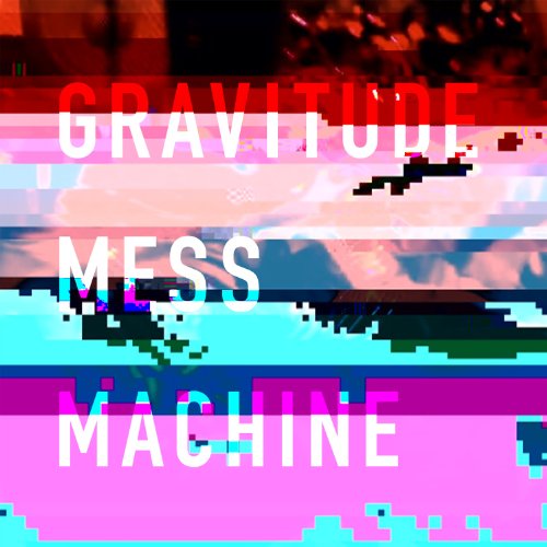 Amazon.co.jp: Mess Machine : Gravitude: デジタルミュージック