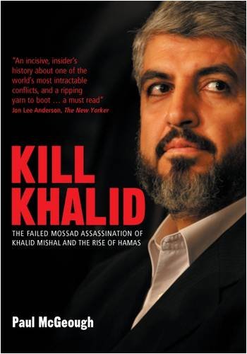 Kill Khalid: The Failed Mossad Assasination of Khalid Mishal and the ...
