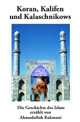 Koran, Kalifen und Kalaschnikows - Die Geschichte des Islam erzählt von ...