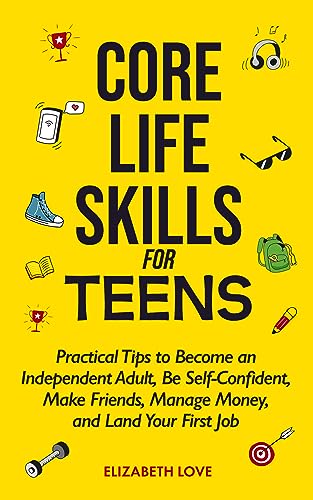 Amazon.com: Core Life Skills For Teens: Practical Tips to Become an Independent Adult, Be Self ...