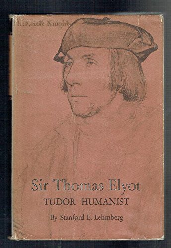 Sir Thomas Elyot. Tudor Humanist.: Amazon.co.uk: Lehmberg, Stanford E ...