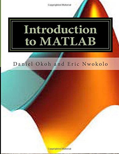 Introduction to Matlab: Okoh, Daniel, Nwokolo, Eric: 9781499291766: Amazon.com: Books
